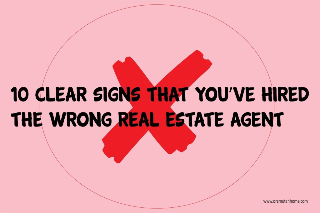 10 Clear Signs That You Hired the Wrong Real Estate Agent – Orem Utah ...